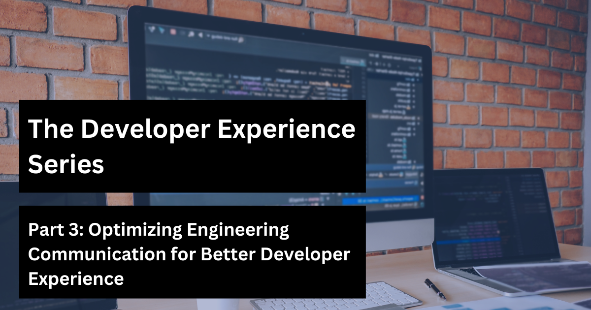 Optimizing Engineering Communication for Better Developer Experience