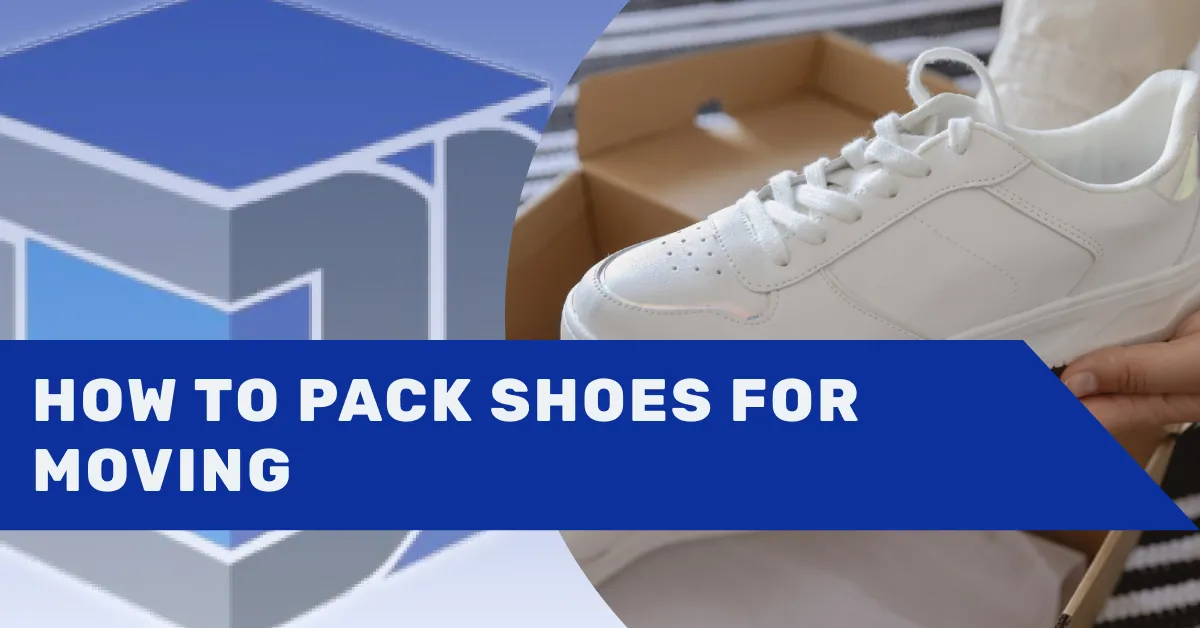 How to Pack Shoes for Moving: An Expert Guide
