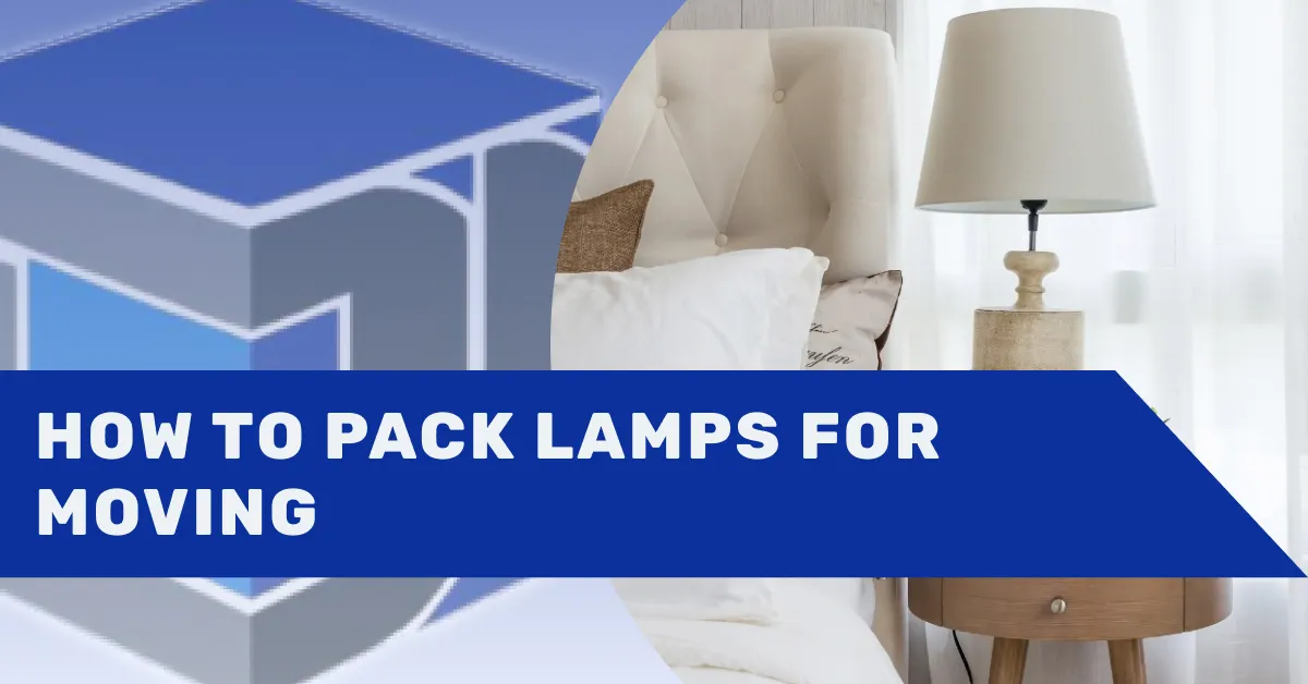 How to Pack Lamps for Moving: An Expert Guide