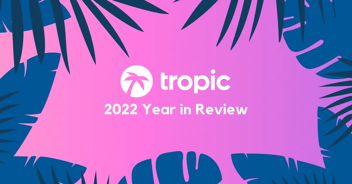 Tropic Looks Back at 2022