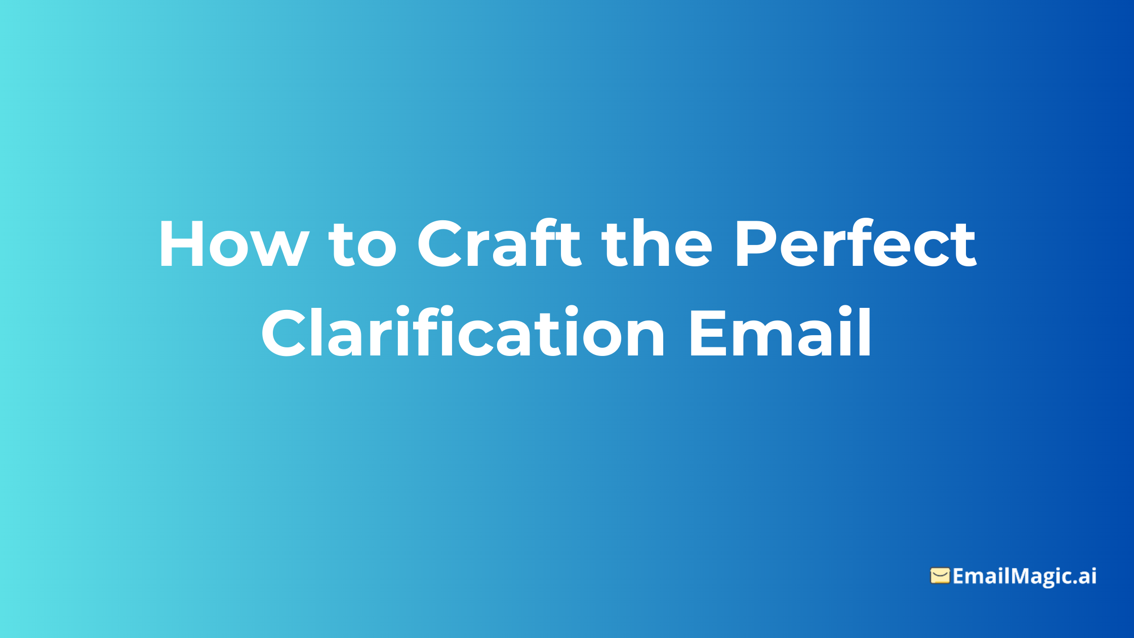 Crafting the Perfect Clarification Email