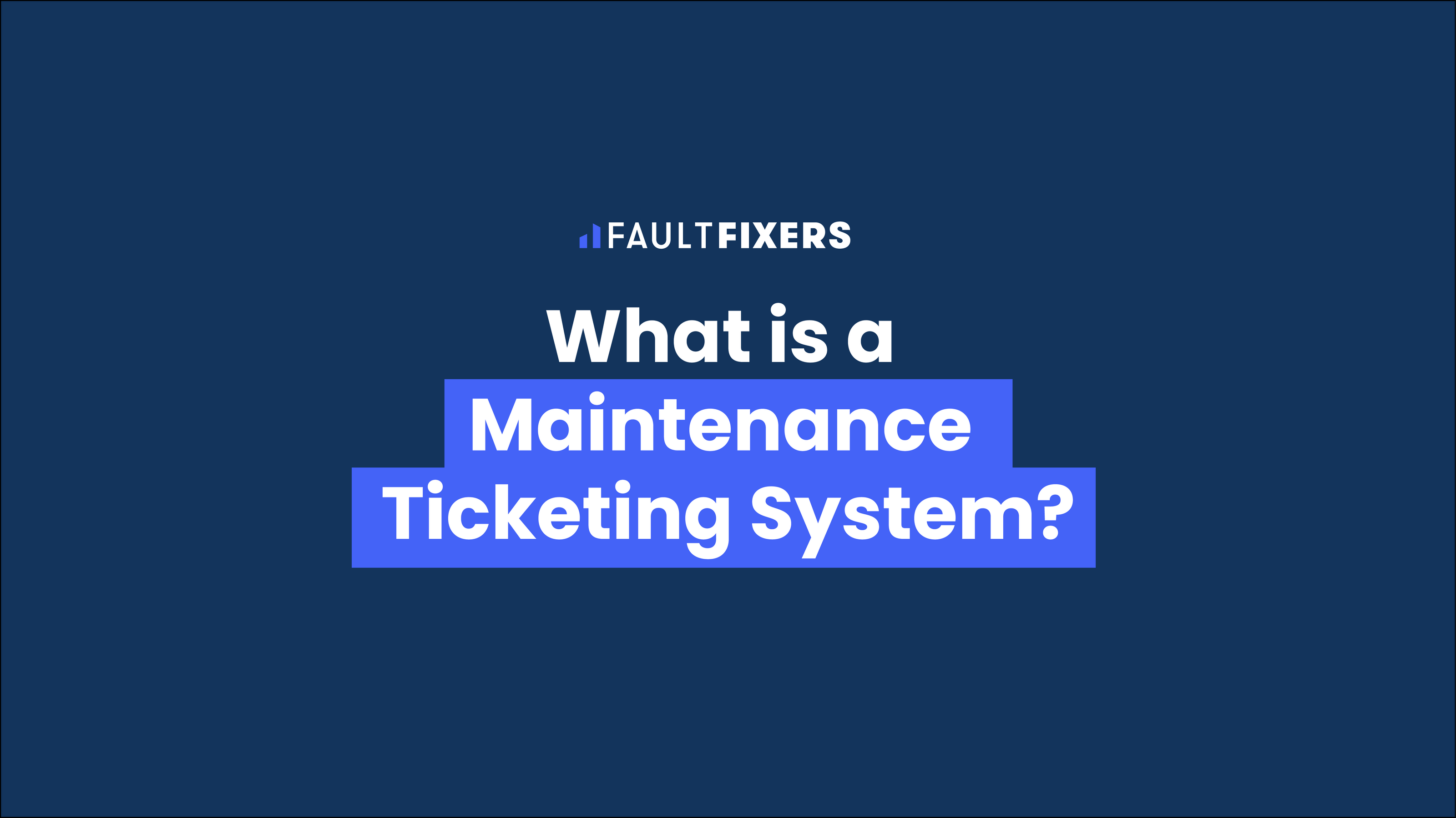 What is a maintenance ticketing system? by FaultFixers