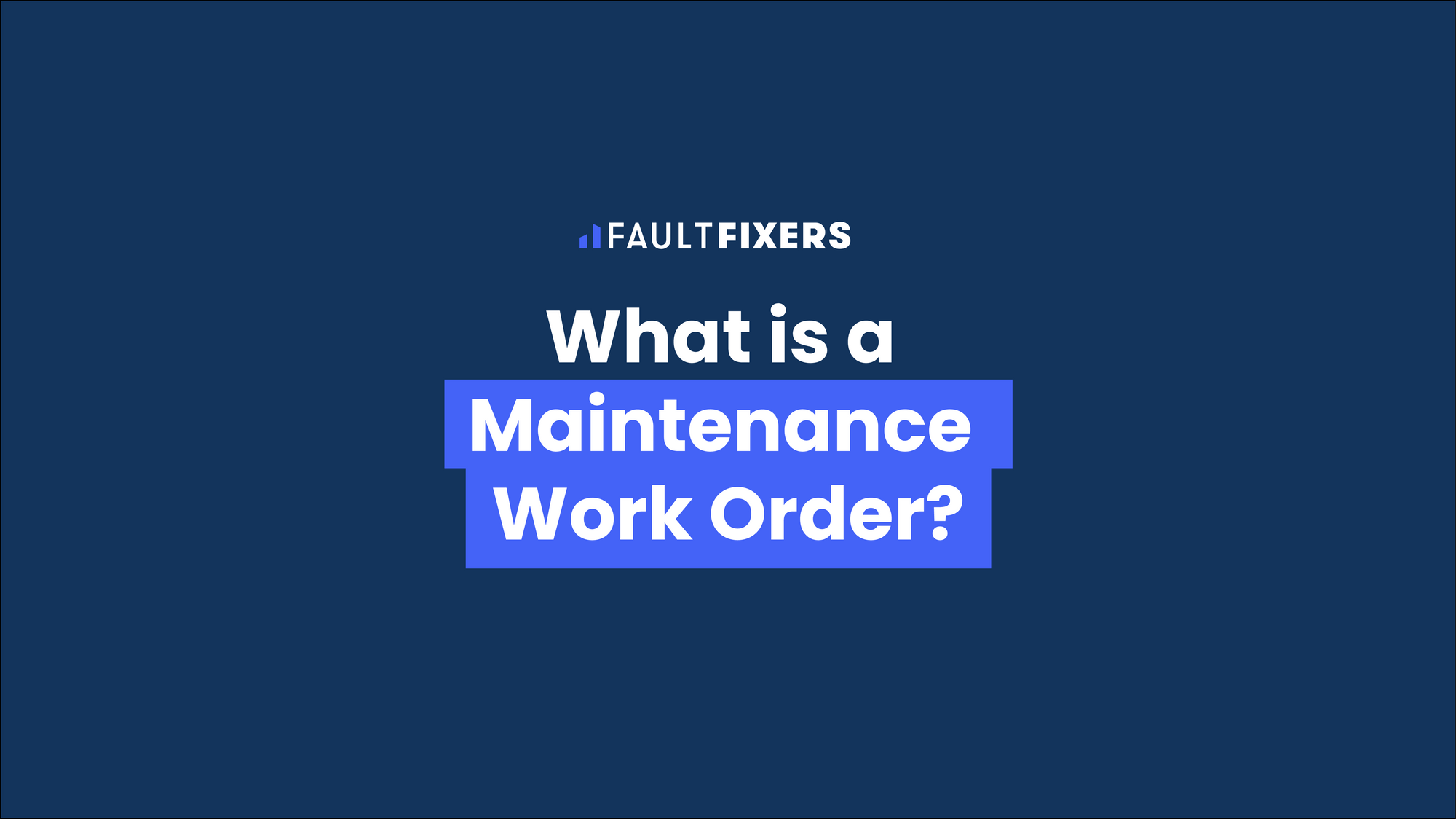 What is a work order and how do you manage them? by FaultFixers