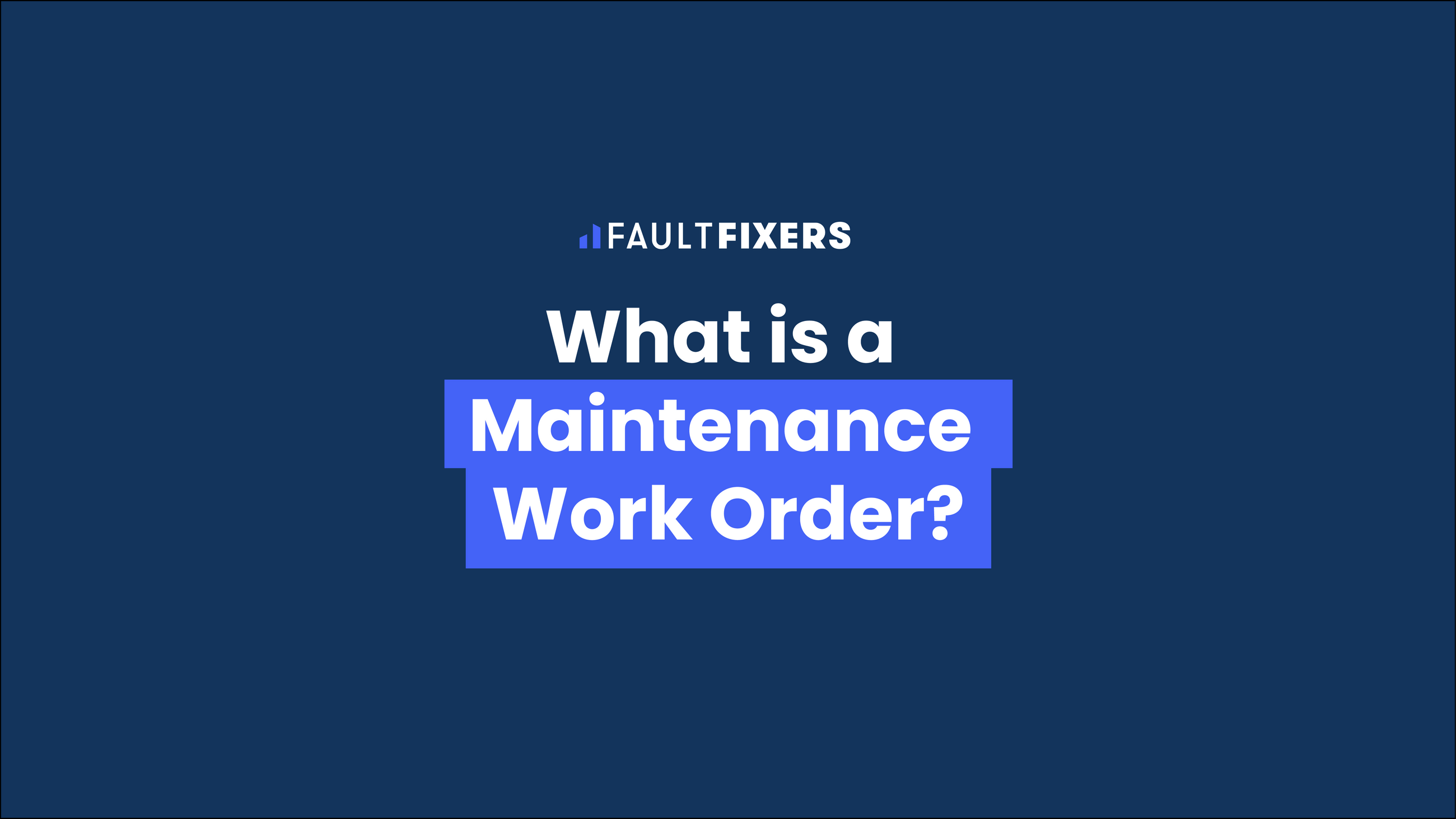 What is a work order and how do you manage them? by FaultFixers