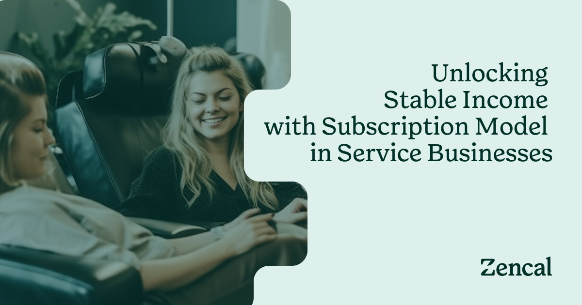 Unlocking Stable Income with Subscription Models in Service Businesses | Zencal Blog