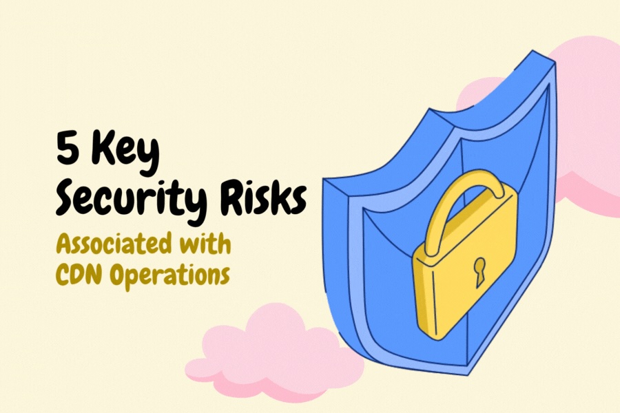 5 Key Security Risks Associated with CDN Operations