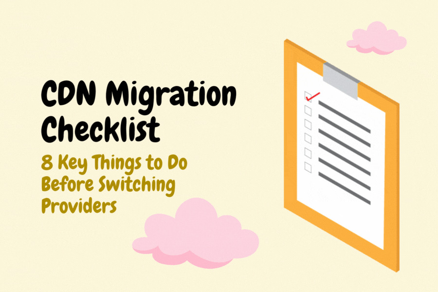 CDN Migration Checklist: Key Things to Do Before Switching Providers