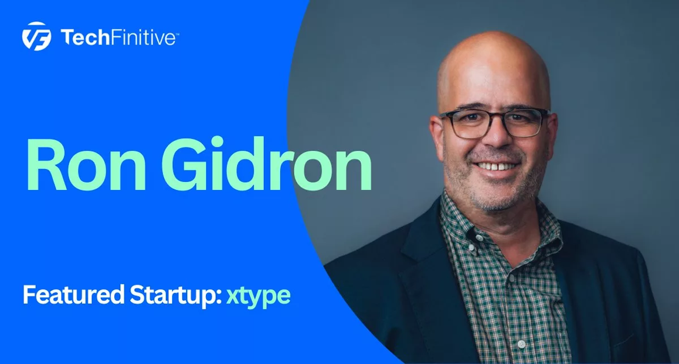 Ron Gidron, CEO of xtype: “The cliché’s true. Get ready to be met with ...