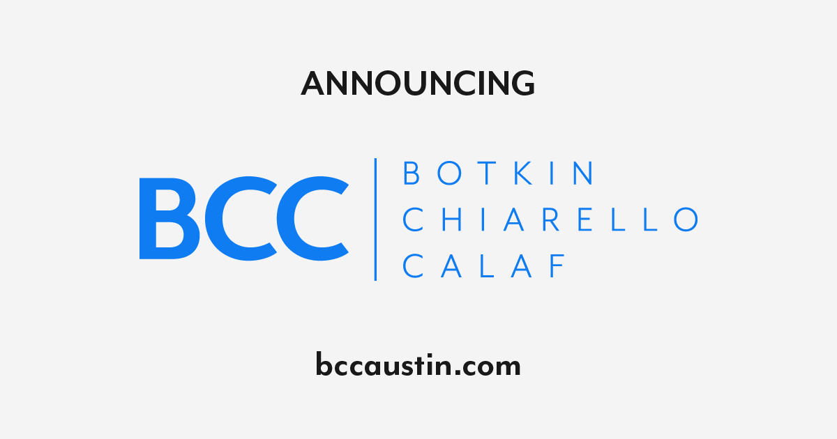 Botkin Chiarello Calaf Opens May 1 to Provide Austin-Based Commercial ...