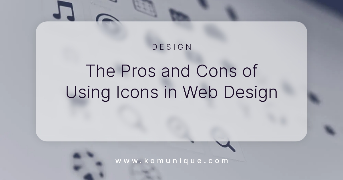 The Pros and Cons of Using Icons in Web Design — KOMUNIQUE