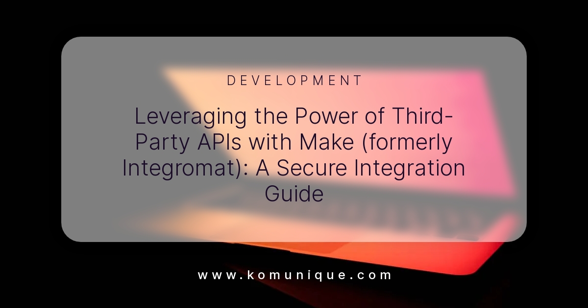 Leveraging the Power of Third-Party APIs with Make (formerly Integromat ...