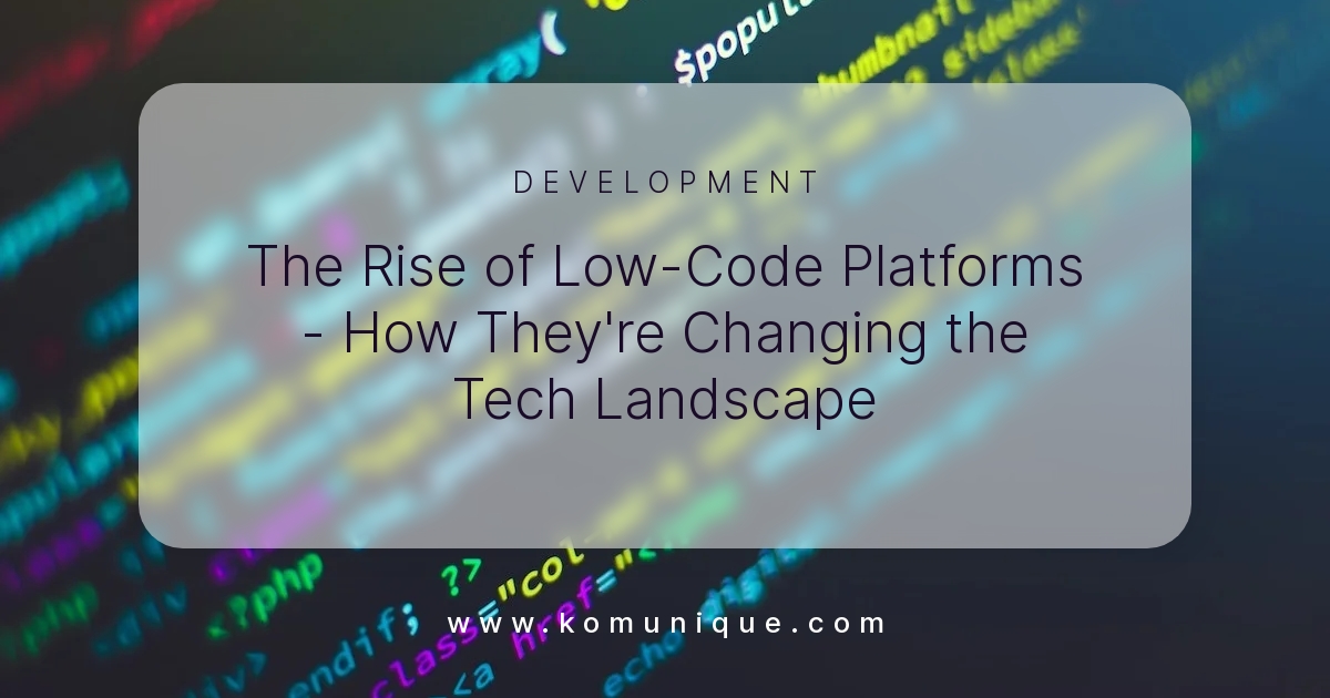 The Rise of Low-Code Platforms - How They're Changing the Tech ...