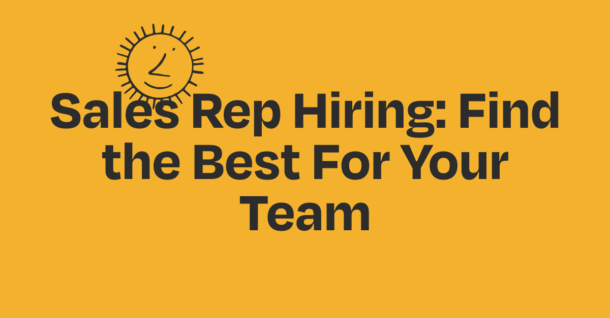 Sales Rep Hiring & Hiring Sales Reps in 2023