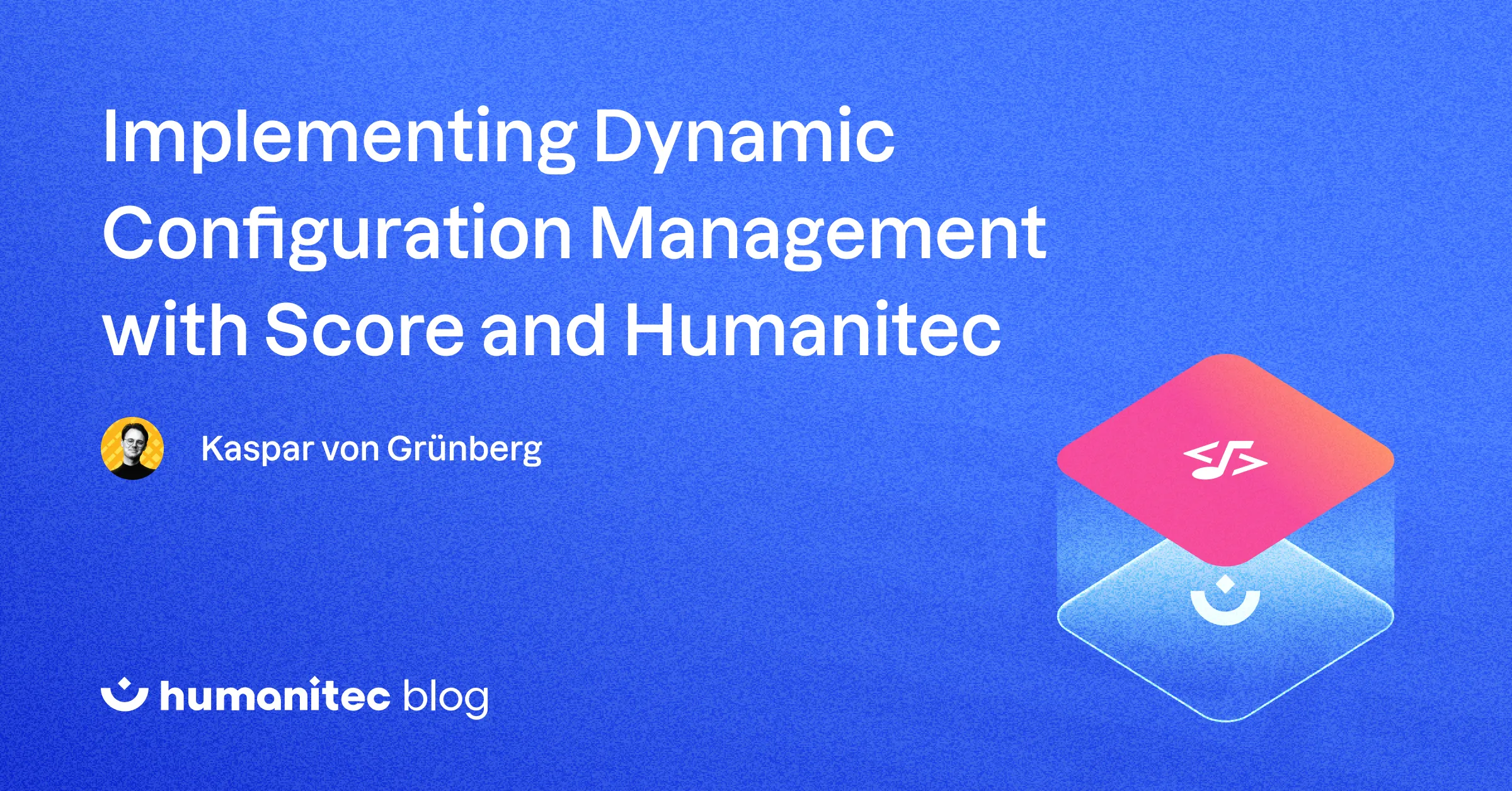 Implementing Dynamic Configuration Management with Score and Humanitec ...