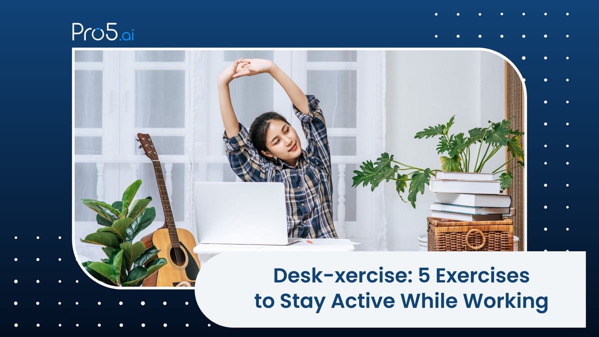 Desk-xercise: 5 Exercises to Stay Active While Working