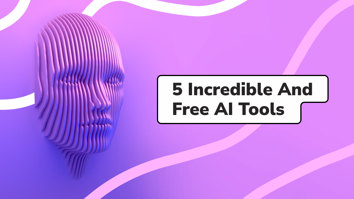 5 Incredible And Free AI Tools You Should Know