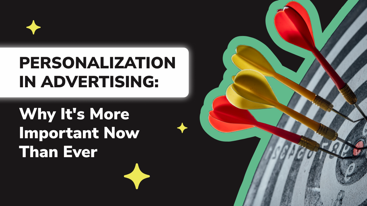 Personalization in Advertising: Why It's More Important Now Than Ever