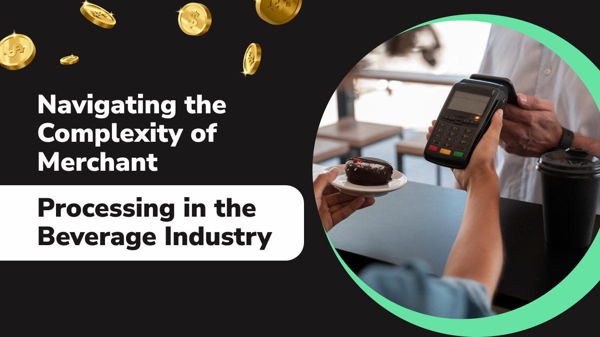 Navigating the Complexity of Merchant Processing in the Beverage Industry