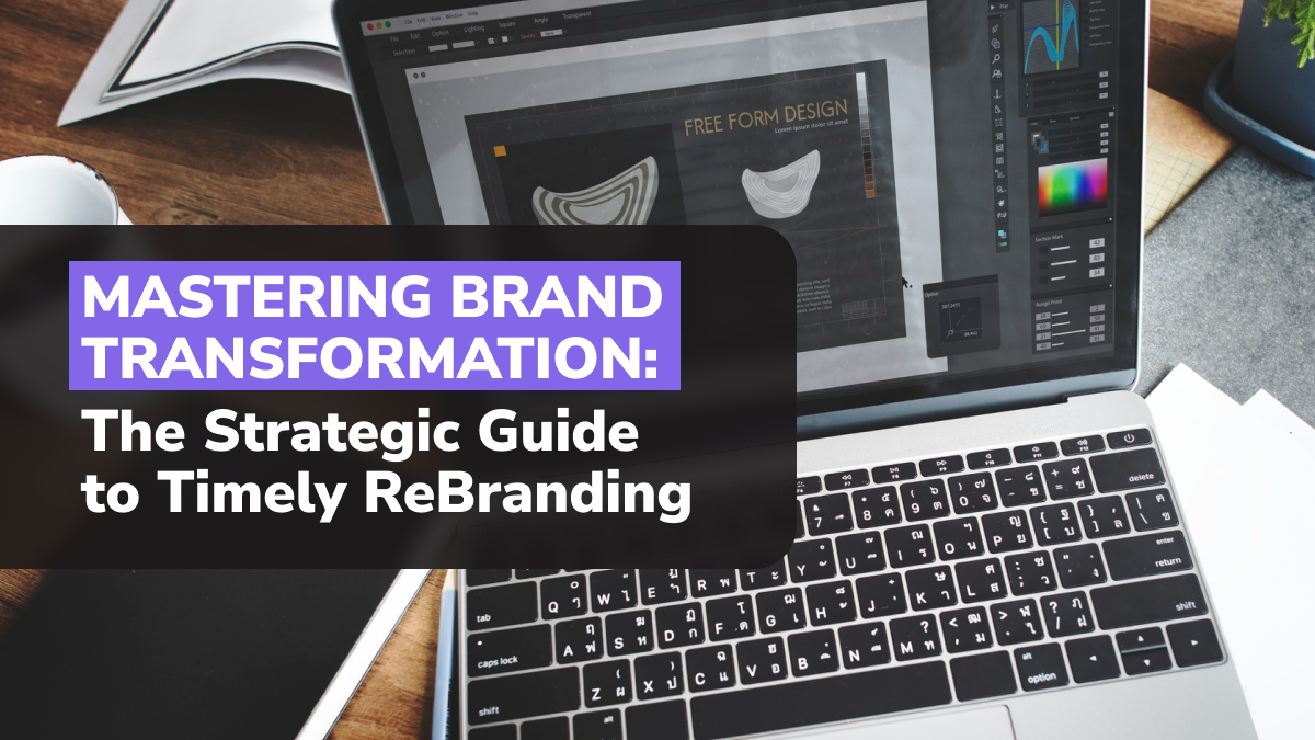 Mastering Brand Transformation: The Strategic Guide to Timely ReBranding