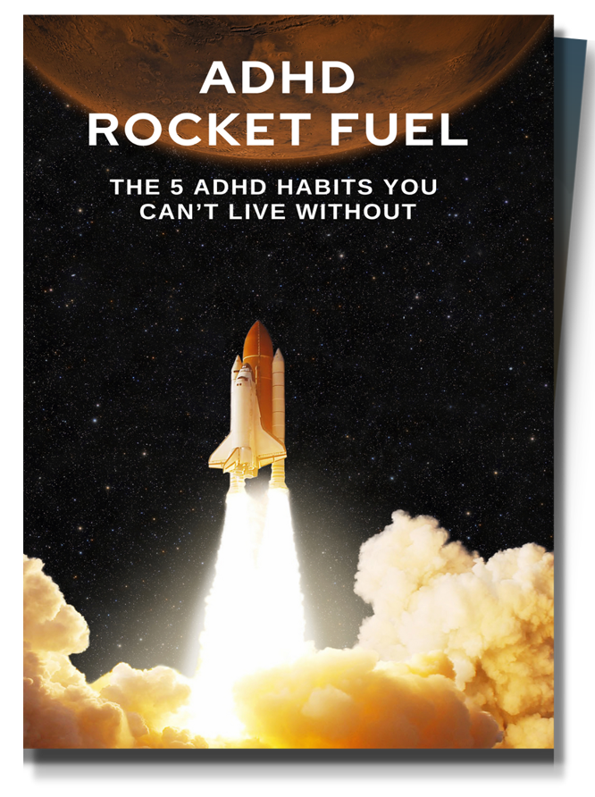ADHD ROCKET FUEL THE 5 ADHD HABITS YOU CAN’T LIVE WITHOUT
