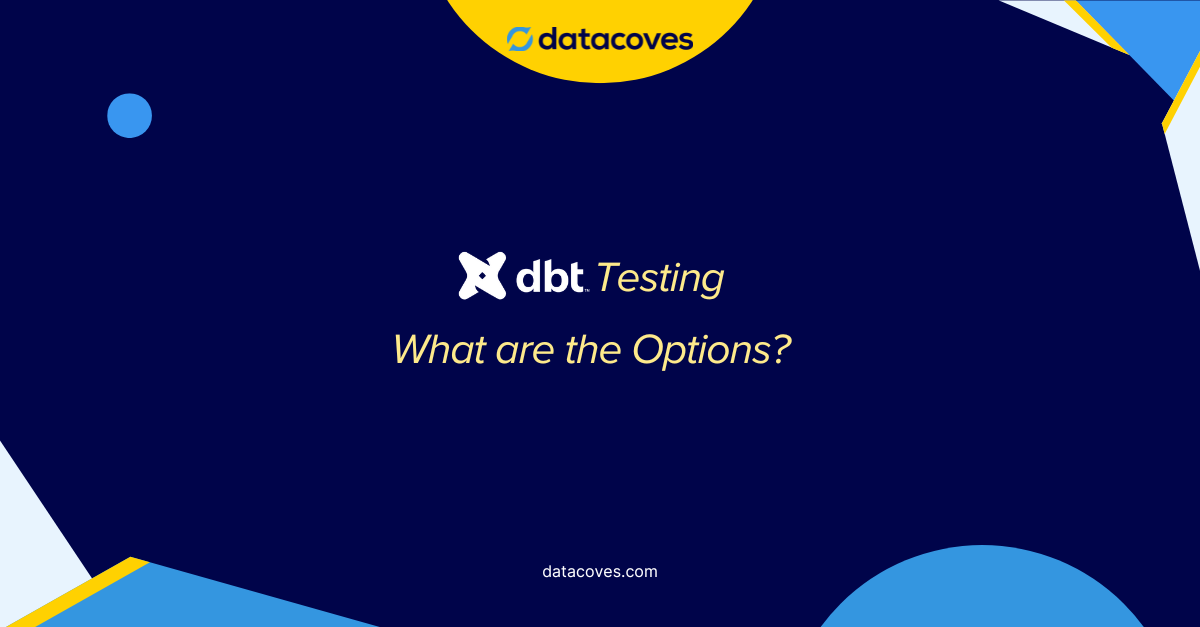 An Overview of Testing Options for dbt (data build tool)