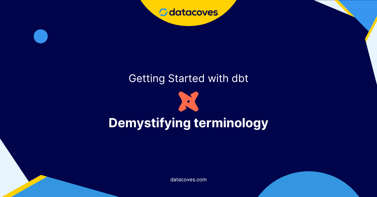 Getting Started with dbt: Demystifying Key Terms