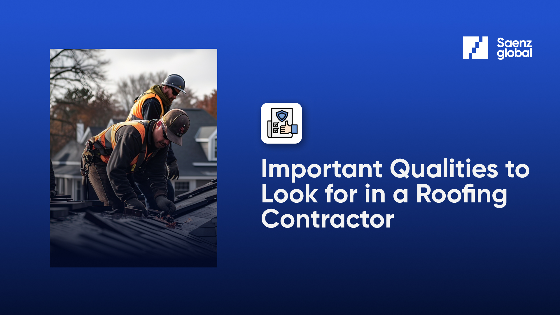 Important Qualities to Look for in a Roofing Contractor
