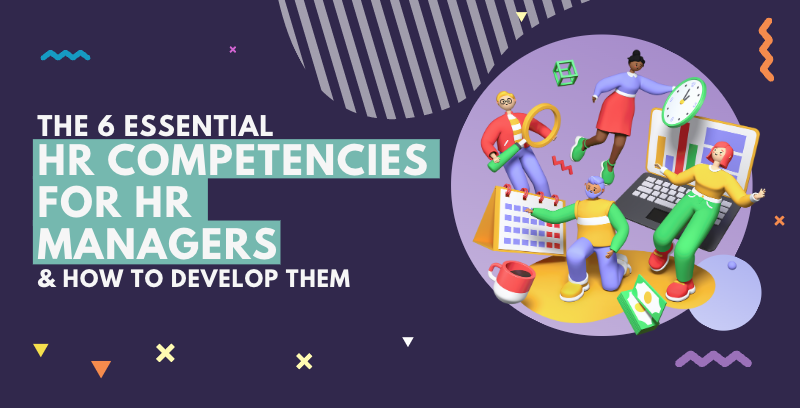 The 6 Essential HR Competencies For HR Managers & How to Develop Them