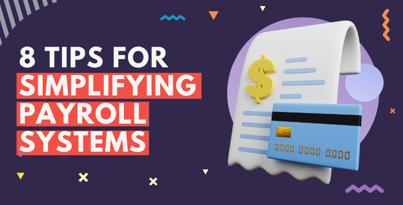 8 Tips For Simplifying Payroll Systems for Efficient HR Management
