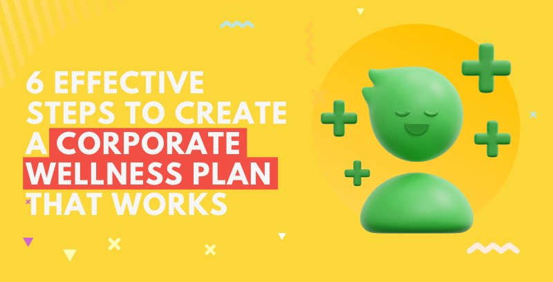 6 Effective Steps To Create A Corporate Wellness Plan That Works