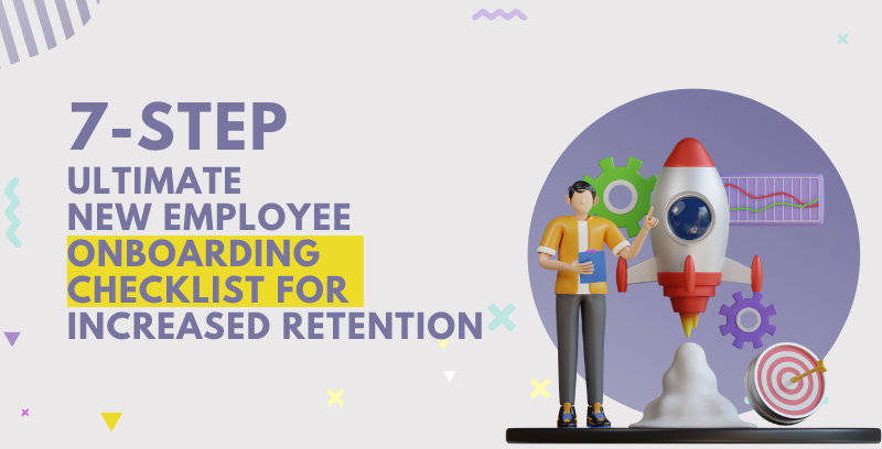 7-Step Ultimate New Employee Onboarding Checklist for Increased Retention