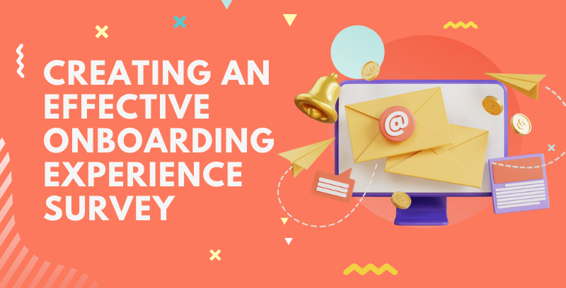 Creating an Effective Onboarding Experience Survey