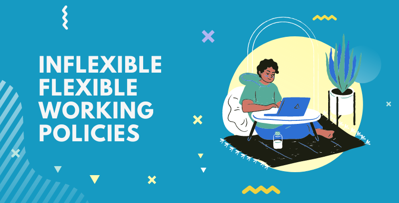 Inflexible flexible working policies