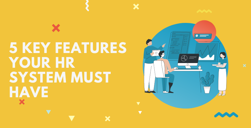 5 Key Features Your HR System Must Have