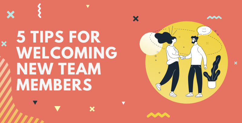 5 Tips for Welcoming New Team Members