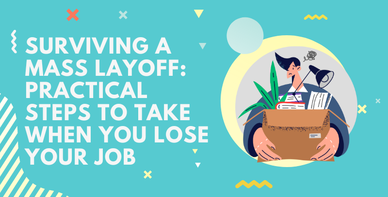 Surviving a Mass Layoff: Practical Steps to Take When You Lose Your Job