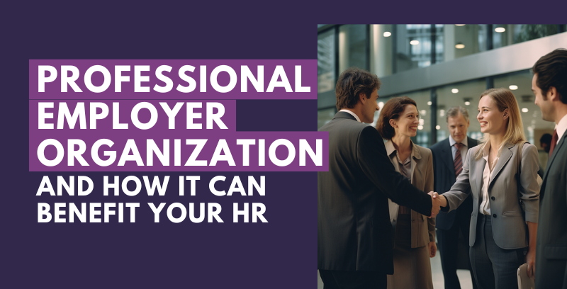 What Is a Professional Employer Organization and How Can PEOs Benefit ...