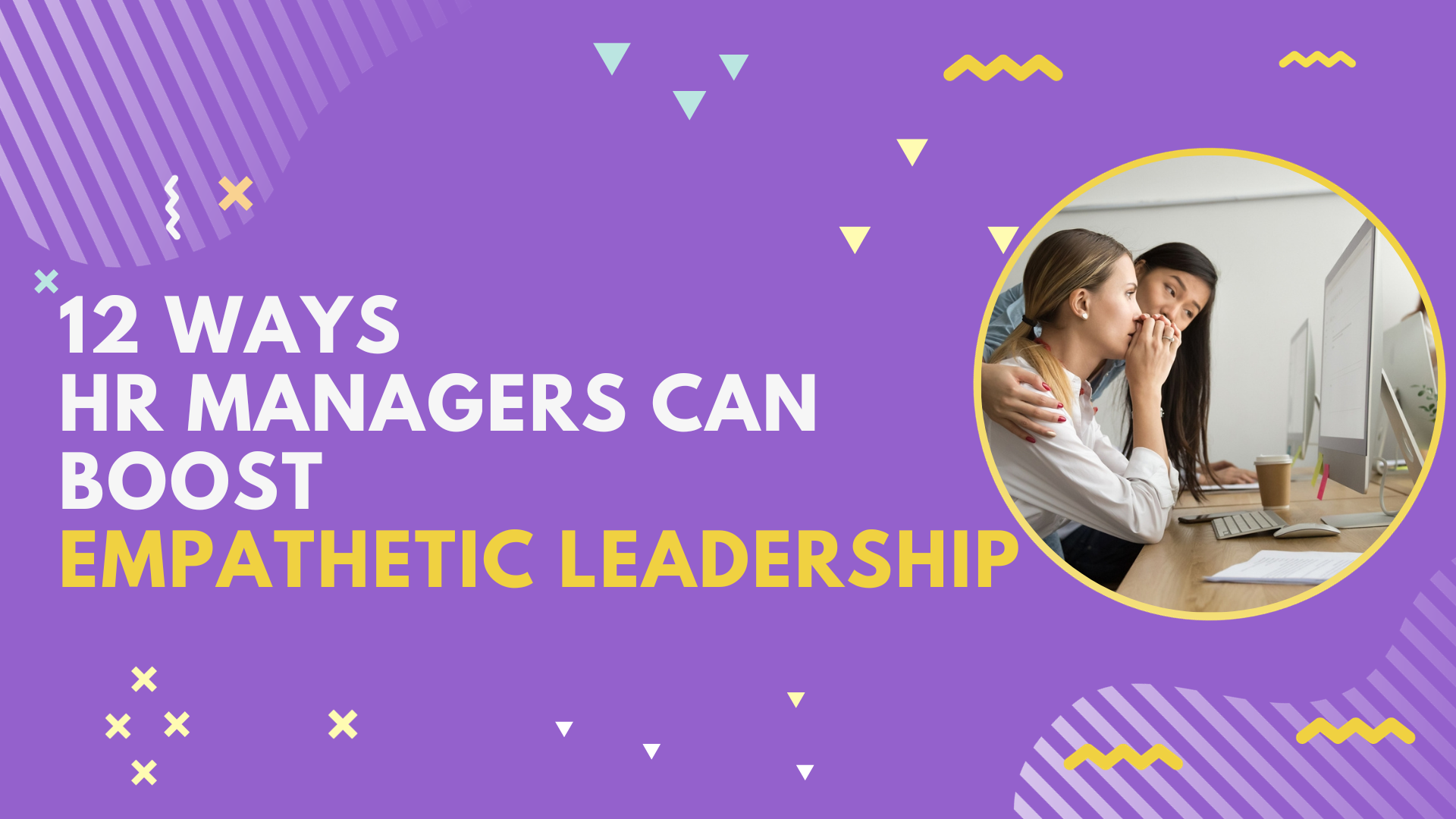 12 ways HR Managers can boost empathetic leadership