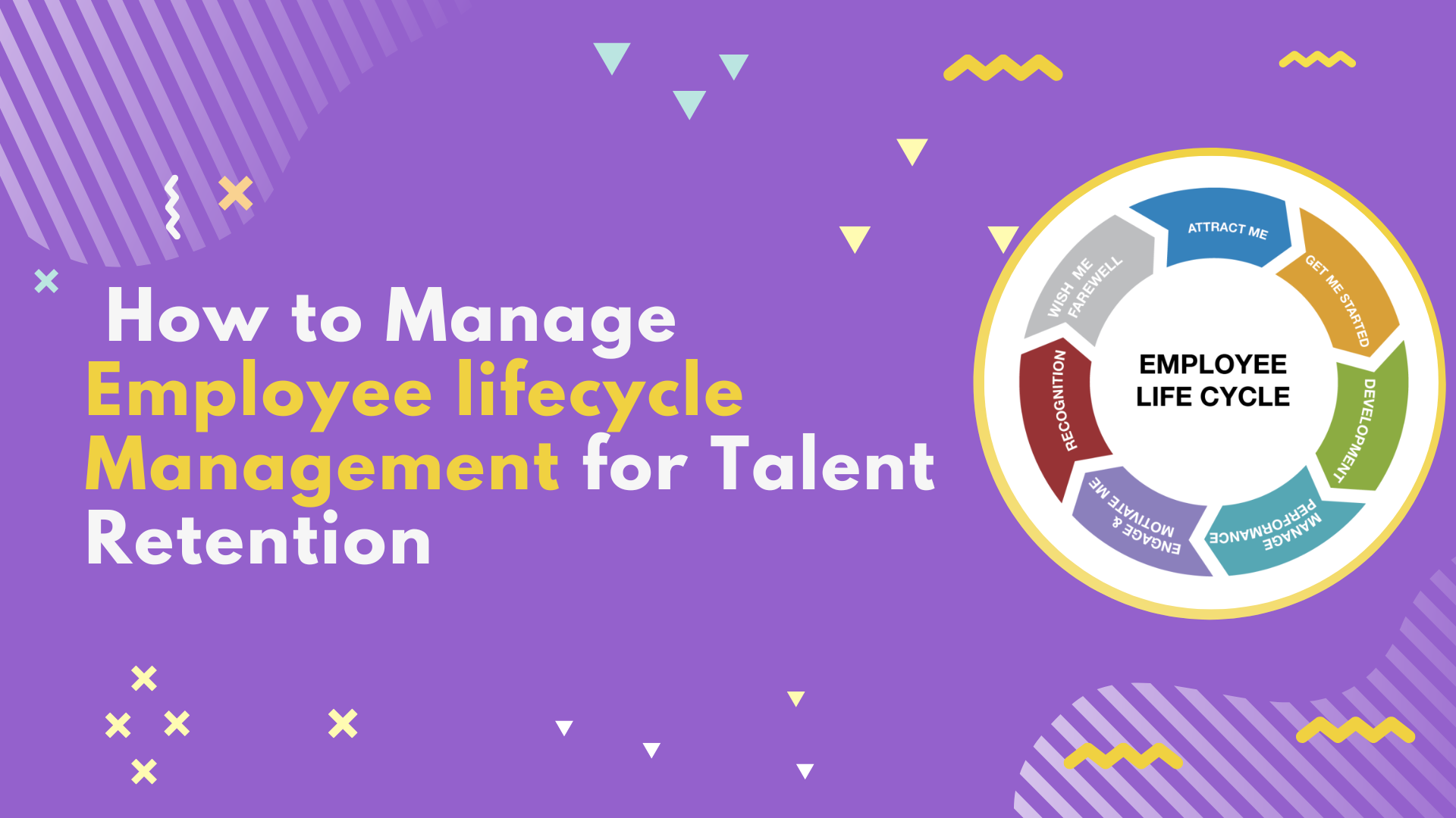 From Hire to Retire: How to Manage Employee Lifecycle for Talent Retention