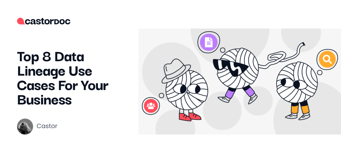 Top 8 Data Lineage Use Cases For Your Business - CastorDoc Blog