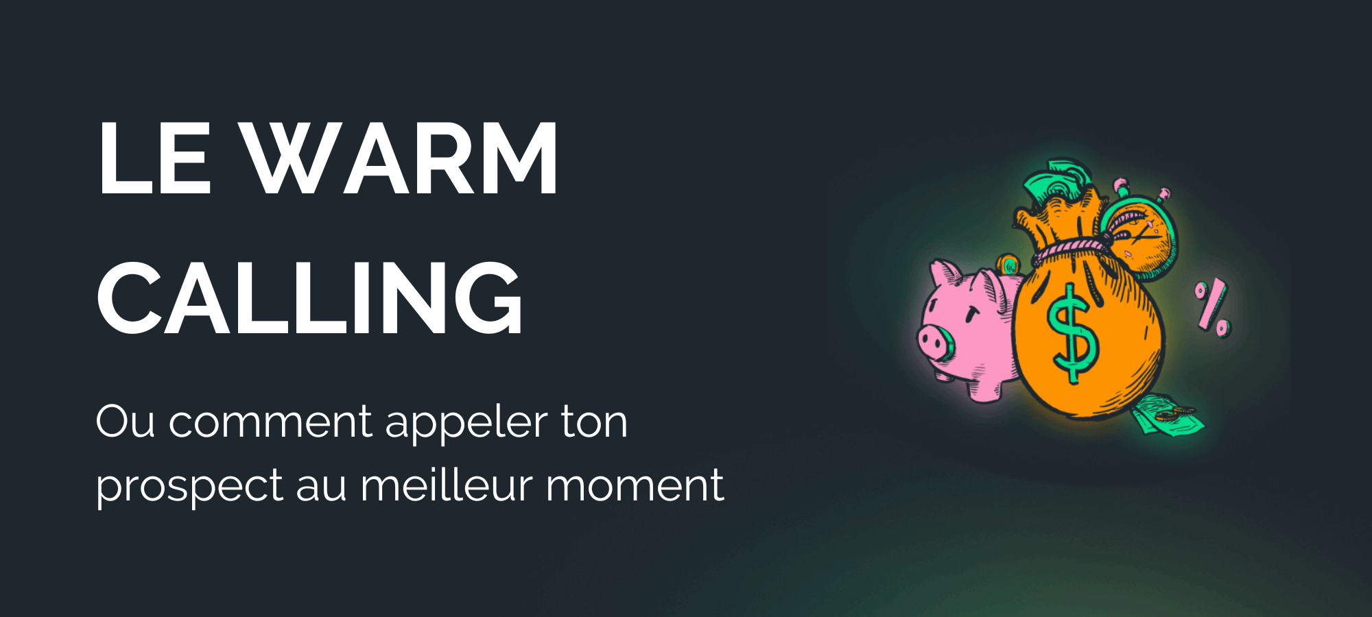 Exploser tes taux de rendez-vous pris avec le warm calling : Méthode