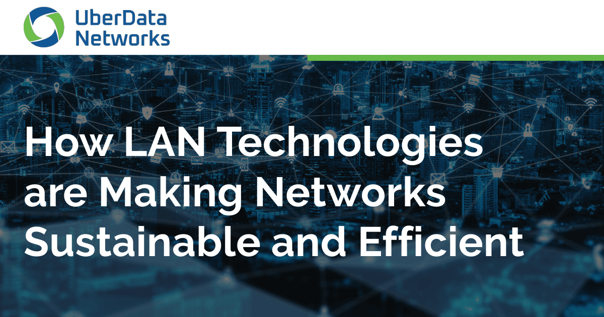 How LAN Technologies are Making Networks Sustainable and Efficient