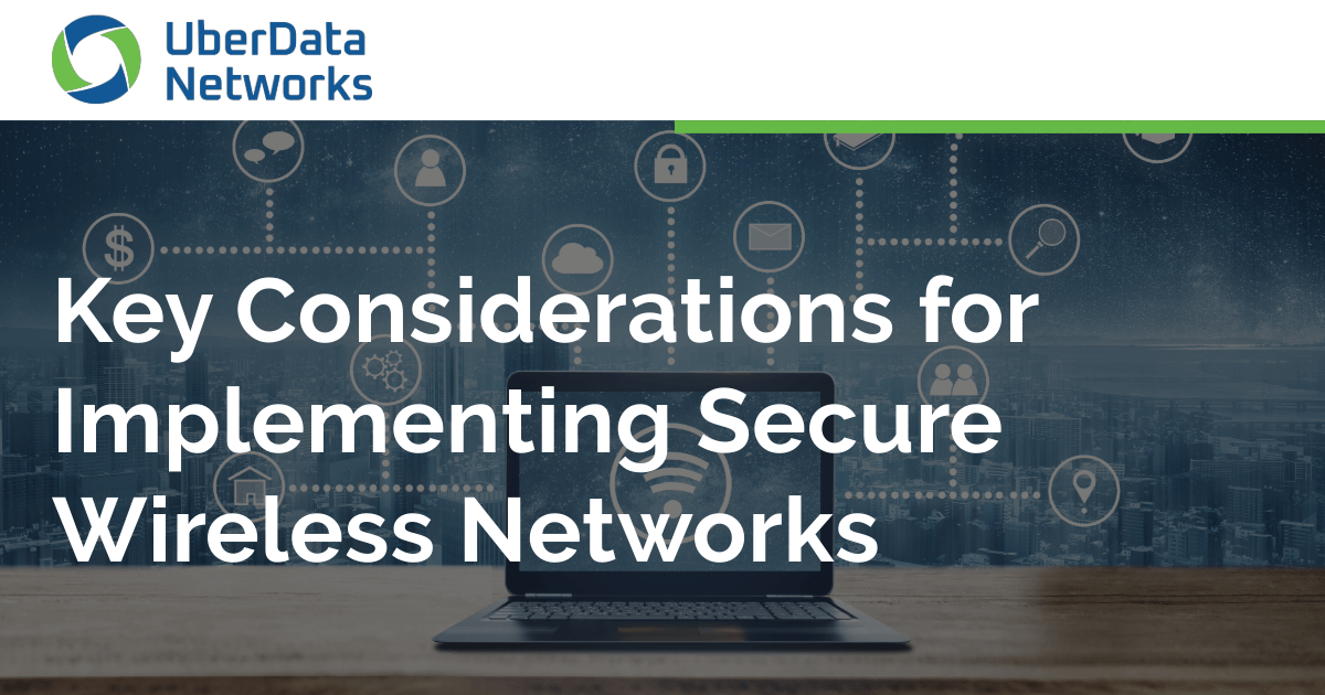 Key Considerations for Implementing Secure Wireless Networks