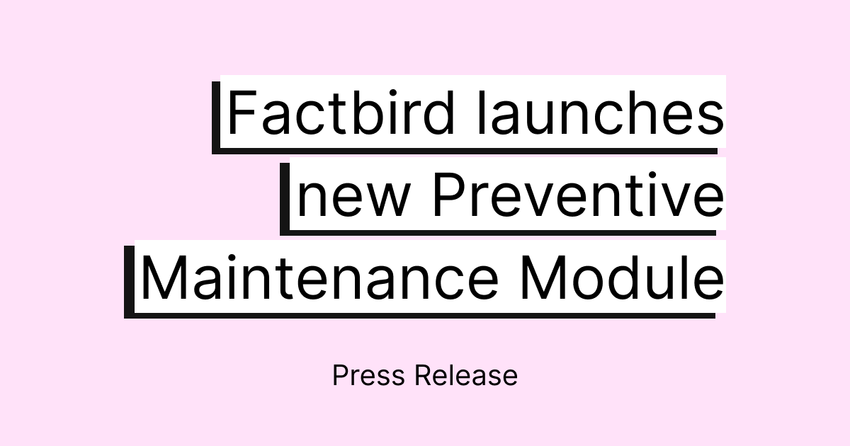 Press: Factbird launches Preventive Maintenance Module