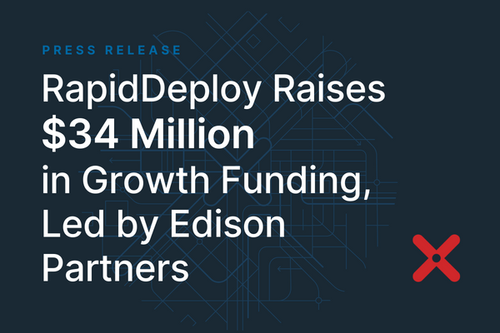 RapidDeploy Raises $34 Million in Growth Funding, Led by Edison Partners