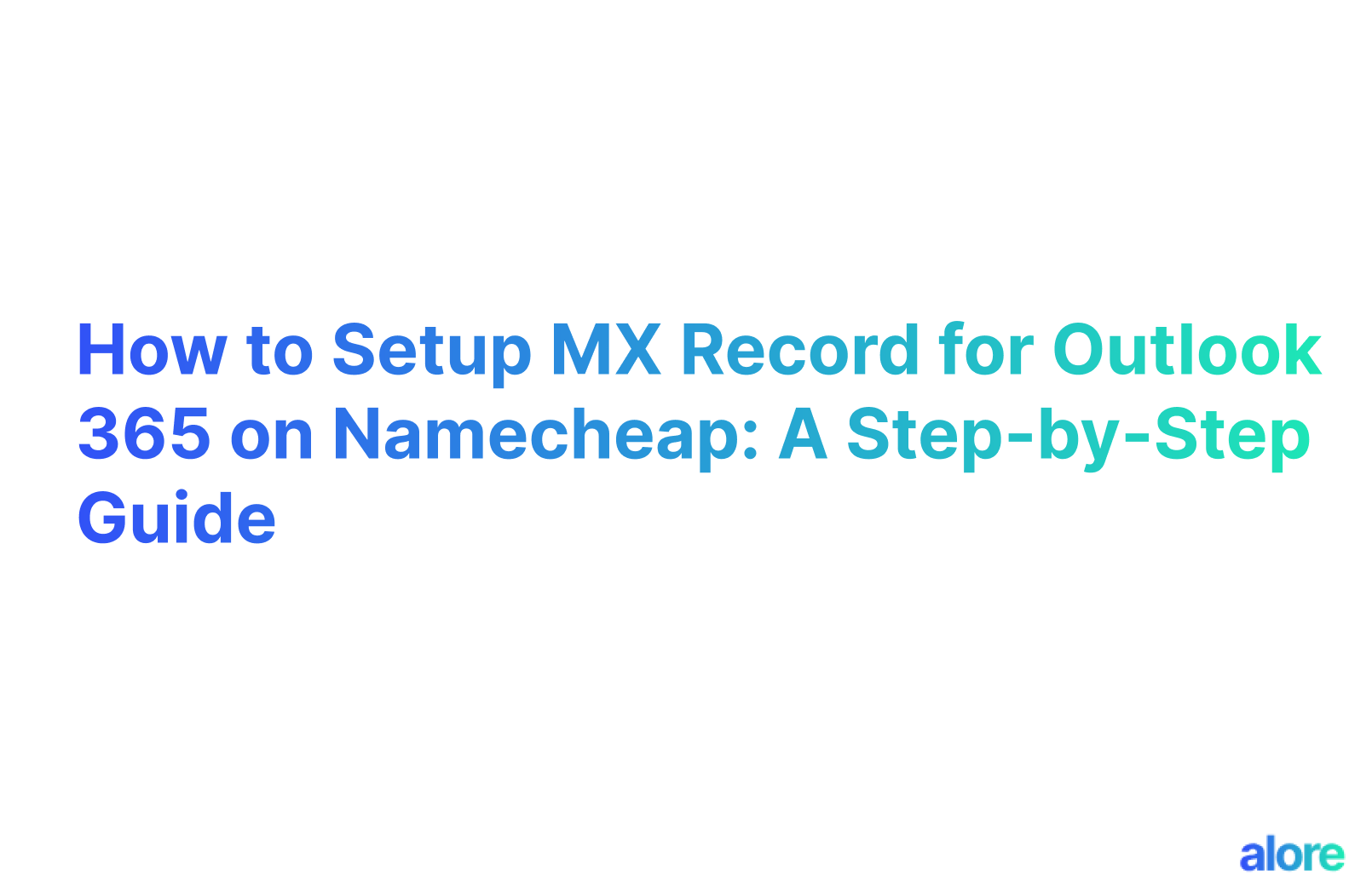 How to Setup MX Record for Outlook 365 on Namecheap: A Step-by-Step ...