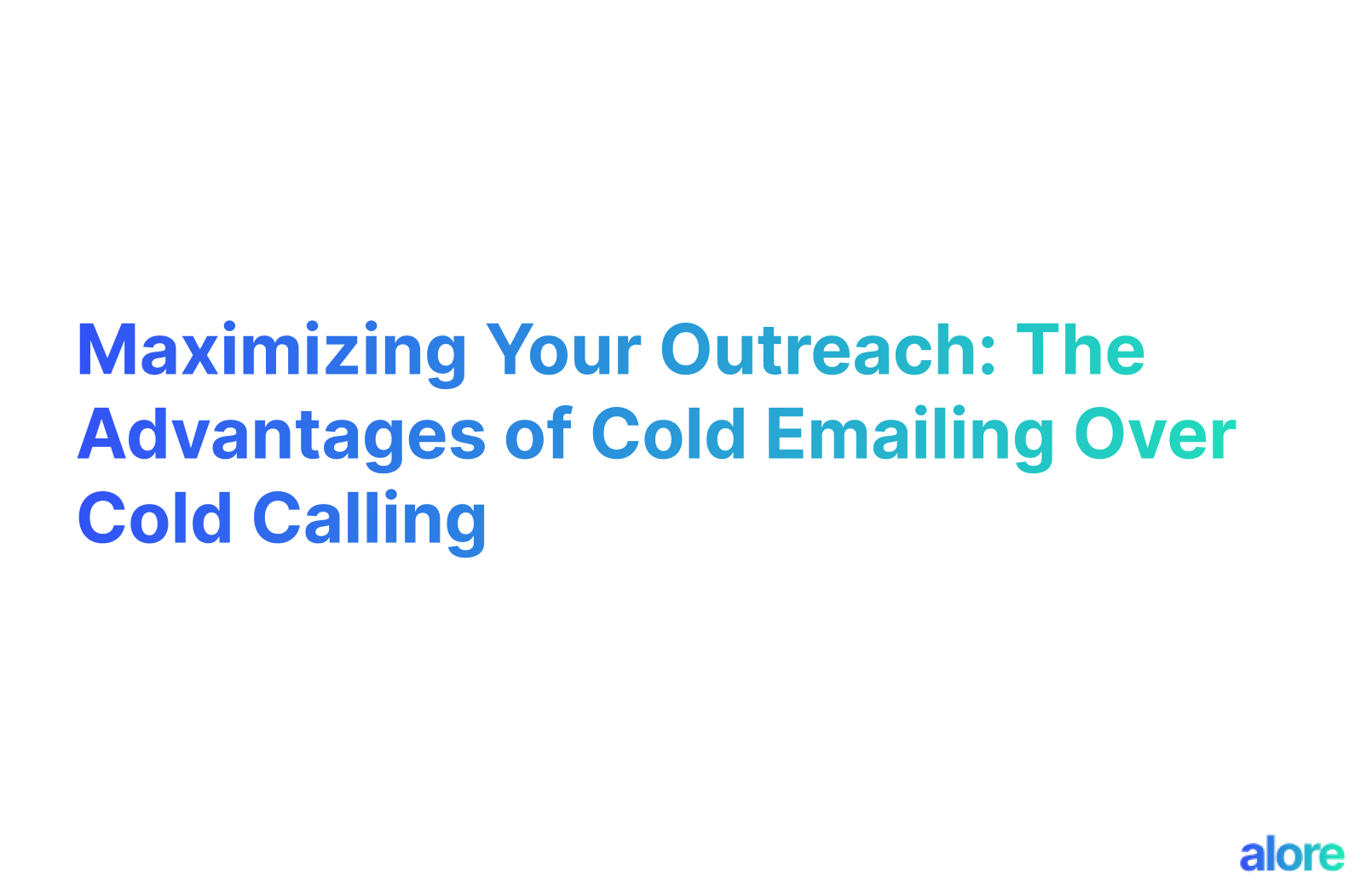 Maximizing Your Outreach: The Advantages of Cold Emailing Over Cold ...