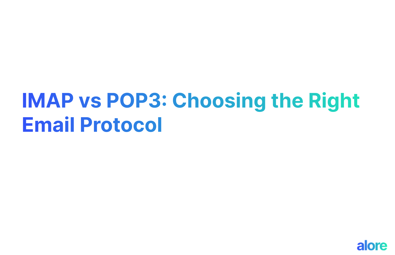IMAP vs POP3: Choosing the Right Email Protocol | Alore