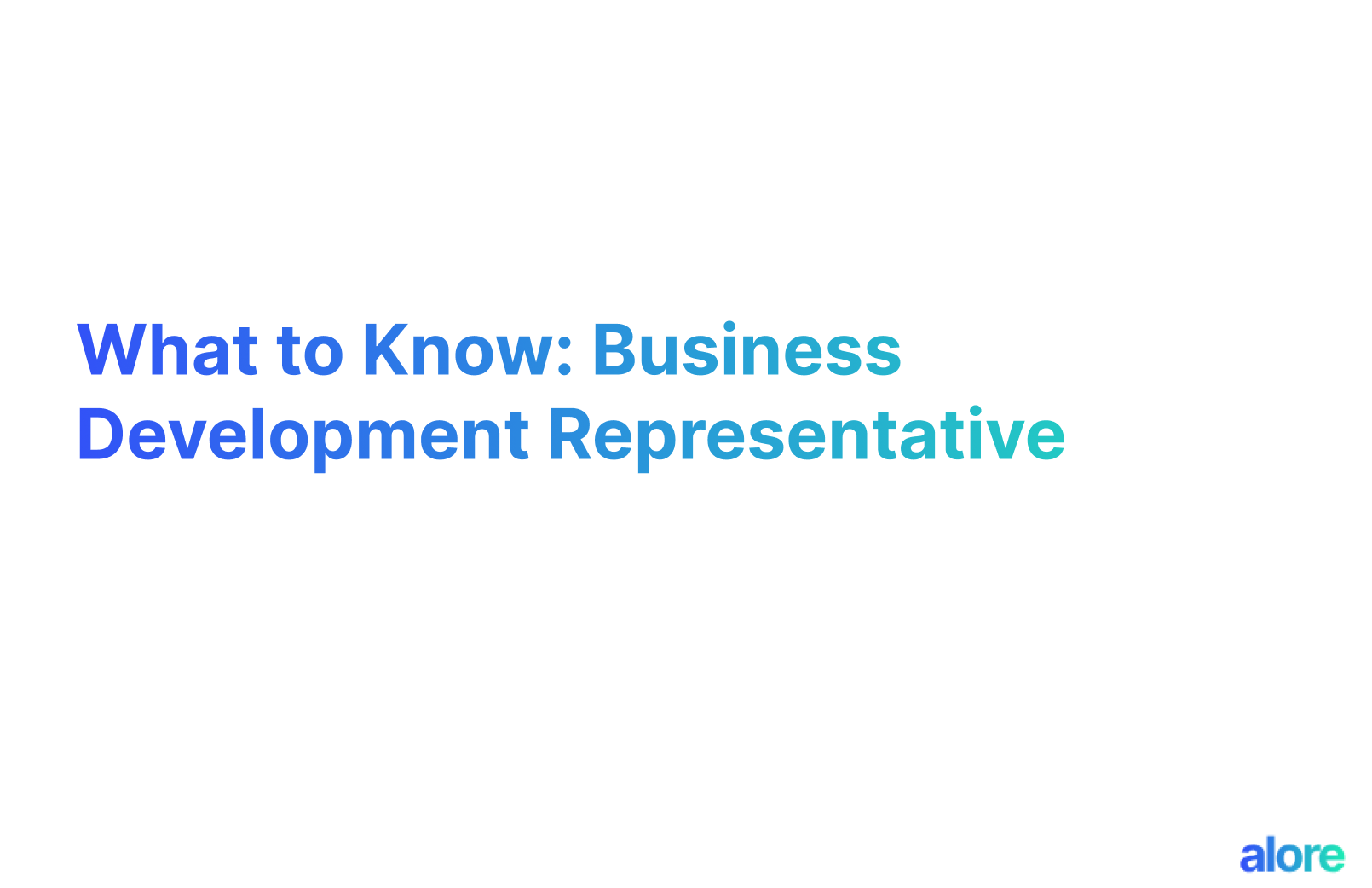 What to Know: Business Development Representative | Alore