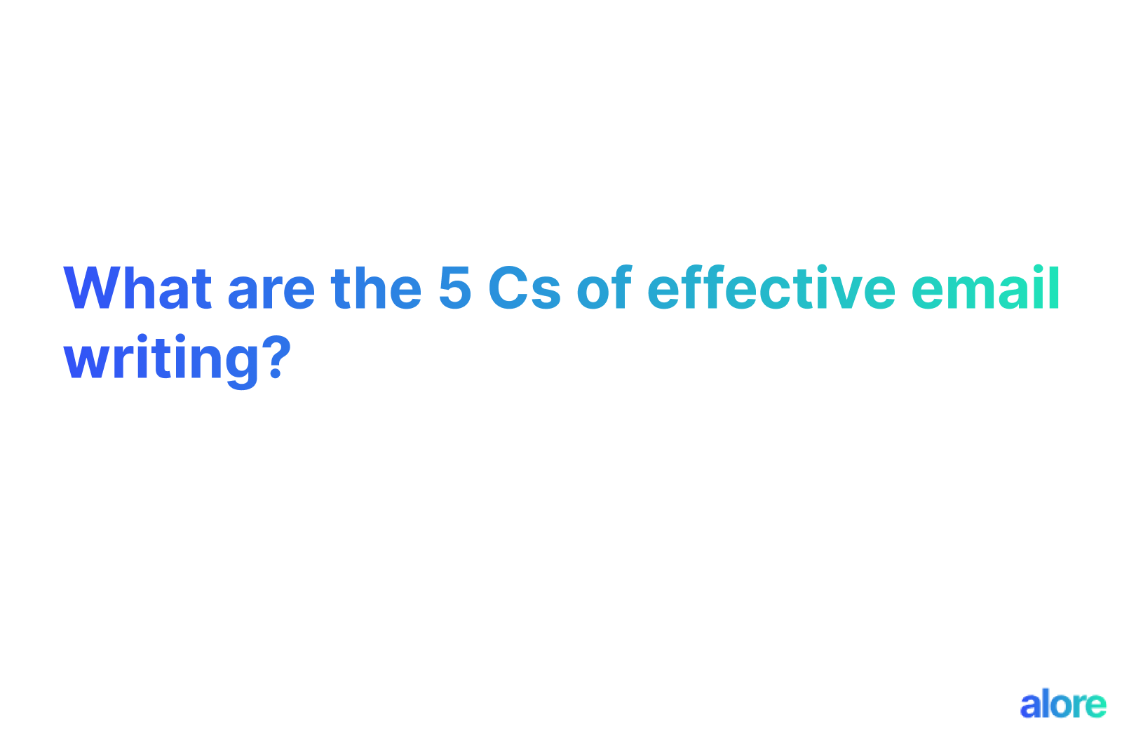 What are the 5 Cs of effective email writing? | Alore